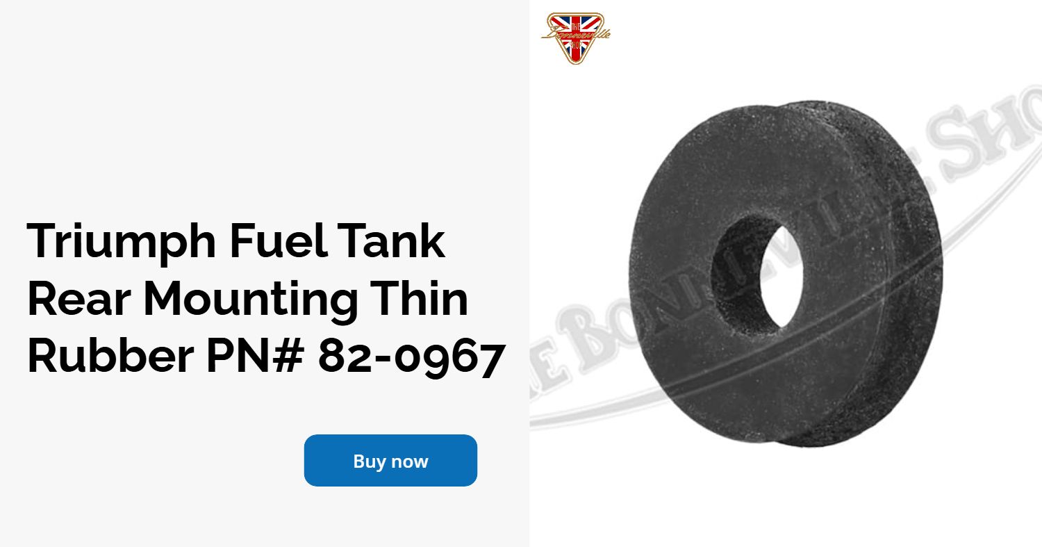 Buy Triumph Fuel Tank Rear Mounting Thin Rubber PN# 82-0967 - Call +1 ...